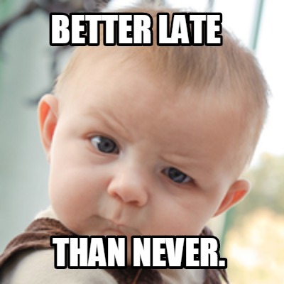 Humor Better Late Than Never