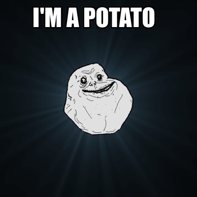 Meme Creator - I'm a potato Meme Generator at MemeCreator.org!