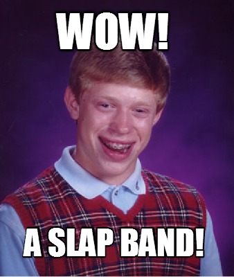 Meme Creator - Funny wow! a slap band! Meme Generator at MemeCreator.org!
