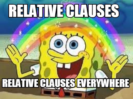 Meme Creator - Funny Relative clauses relative clauses everywhere Meme ...
