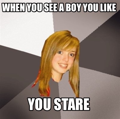Meme Creator - Funny When you see a boy you like You stare Meme ...