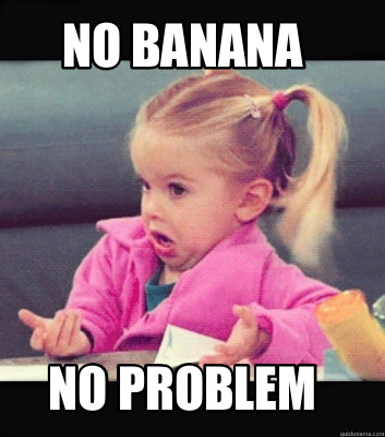 Meme Creator - Funny No banana No problem Meme Generator at MemeCreator ...