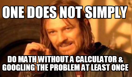 Meme Creator - Funny One does not simply do math without a calculator ...