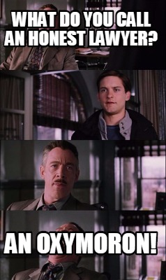 Meme Creator - Funny What do you call an honest lawyer? An Oxymoron ...