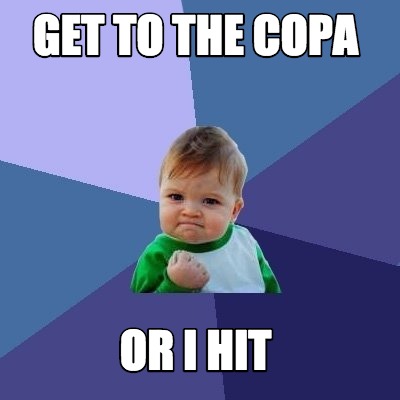 Meme Creator - Funny Get to the copa or i hit Meme Generator at ...