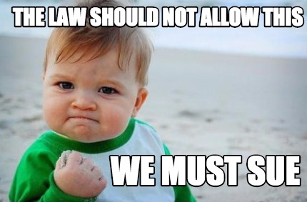 Meme Creator - Funny The law should not allow this We must sue Meme ...