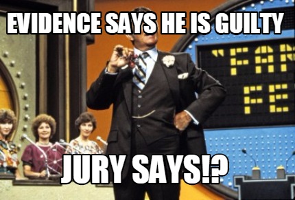 Meme Creator - Funny Evidence says he is guilty Jury says!? Meme ...