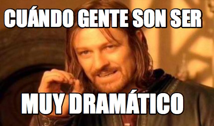 Meme Creator - Funny cuándo gente son ser muy dramático Meme Generator ...