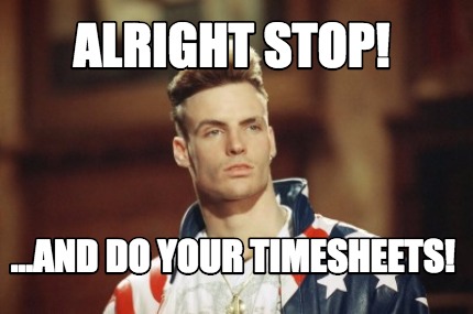 Meme Creator - Funny ALRIGHT STOP! APPROVE YOUR TIMECARD! Meme ...