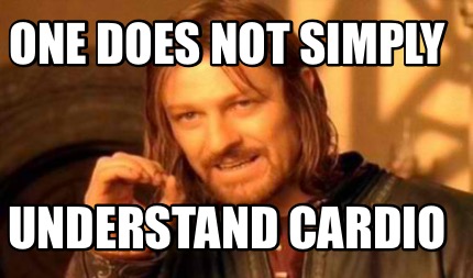 Meme Creator - Funny One does not simply Understand cardio Meme ...