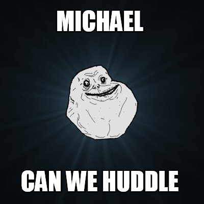 Meme Creator - Funny Michael can we huddle Meme Generator at ...