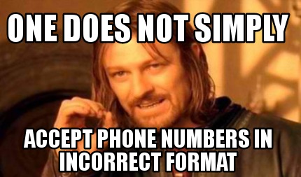 Meme Creator - Funny One does not simply accept phone numbers in ...