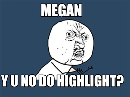 Meme Creator - Megan Y u no do highlight? Meme Generator at MemeCreator ...