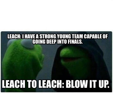 Meme Creator - Funny Leach: I have a strong young team capable of going ...