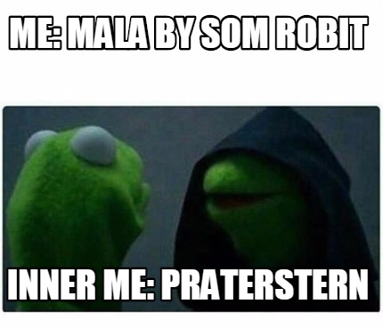 Meme Creator - Funny Me: Mala by som robit Inner me: Praterstern Meme ...