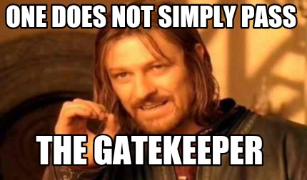 Gatekeeper Meme Memebase Gatekeeper All Your Memes In Our Base