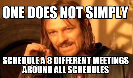 Meme Creator - Funny One does not simply schedule a 8 different ...