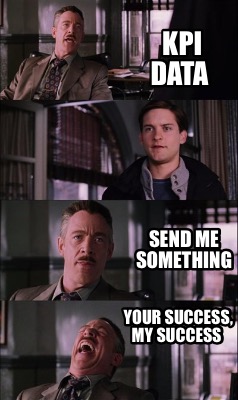 Meme Creator - KPI data Your success, my success Send me something Meme ...