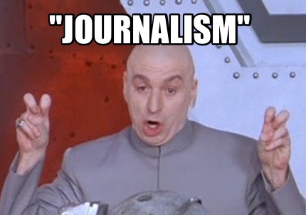 Meme Creator - Funny "JOURNALISM" Meme Generator at MemeCreator.org!