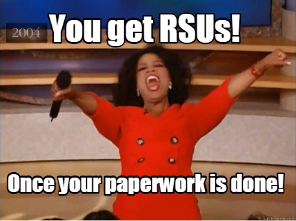 Meme Creator - Funny You get RSUs! Once your paperwork is done! Meme ...