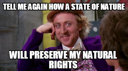Meme Creator - Funny tell me again how a state of nature will preserve ...