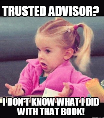 Meme Creator - Funny Trusted Advisor? I don't know what I did with that ...