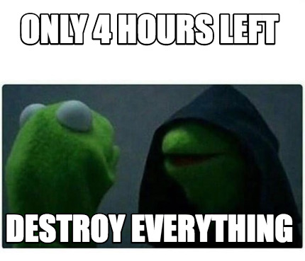 Meme Creator - Only 4 hours left Destroy everything Meme Generator at ...