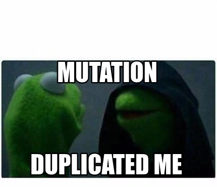 Meme Creator - Funny mutation duplicated me Meme Generator at ...