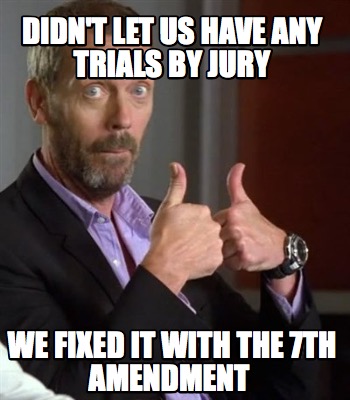 Meme Creator - Funny Didn't let us have any trials by jury We fixed it ...