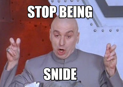 Meme Creator - Funny stop being snide Meme Generator at MemeCreator.org!