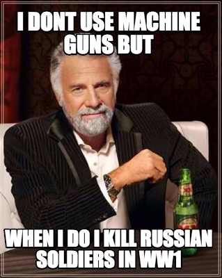 Meme Creator - Funny I dont use machine guns but When i do i kill ...
