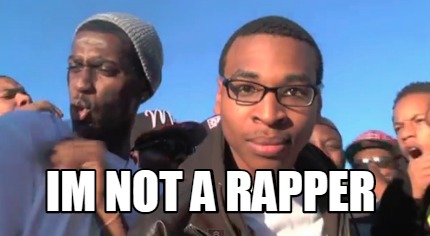Meme Creator - Funny im not a rapper Meme Generator at MemeCreator.org!