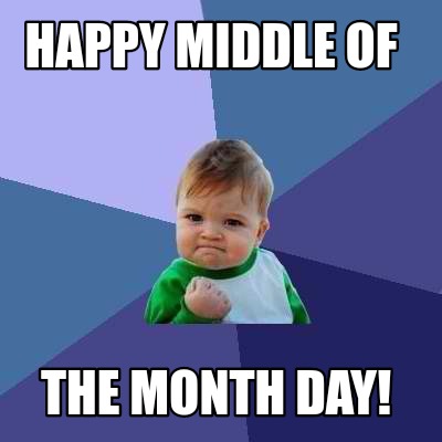 Meme Creator - Funny Happy Middle Of The Month Day! Meme Generator at ...