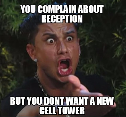 Meme Creator - Funny you complain about reception but you dont want a ...