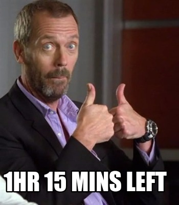 Meme Creator - Funny 1hr 15 mins left Meme Generator at MemeCreator.org!