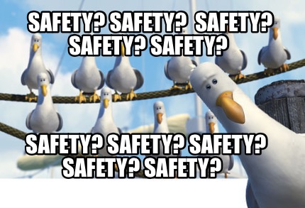 Meme Creator - Funny Safety? Safety? Safety? Safety? Safety? Safety ...