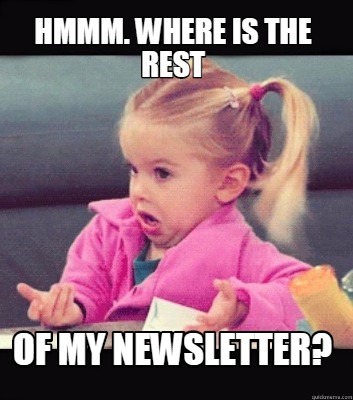 Meme Creator - Funny hmmm. Where is the rest of my newsletter? Meme ...