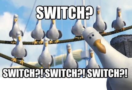 Meme Creator - Funny Switch? SWITCH?! SWITCH?! SWITCH?! Meme Generator ...