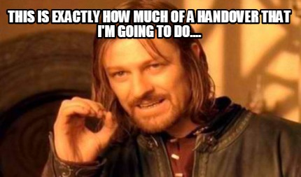 Meme Creator - Funny This Is exactly how much of a handover that i'm ...