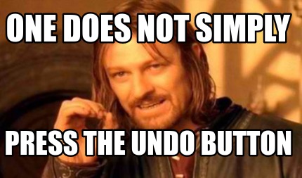 Meme Creator - Funny one does not simply press the undo button Meme ...