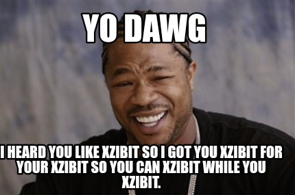 Xzibit Meme