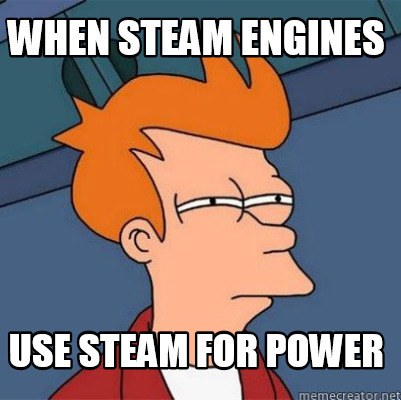 Meme Creator - Funny when steam engines use steam for power Meme ...