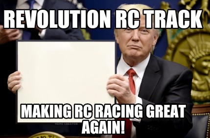 Meme Creator - Funny Revolution RC track Making RC racing great again ...