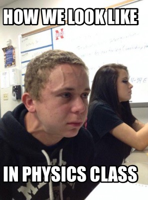 Physics Class Meme