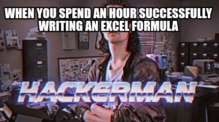 Meme Creator - Funny When you spend an hour successfully writing an ...