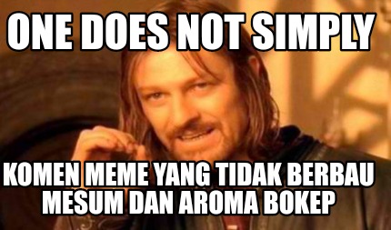 Meme Creator - Funny One does not simply Komen meme yang tidak berbau mesum dan aroma bokep Meme ...