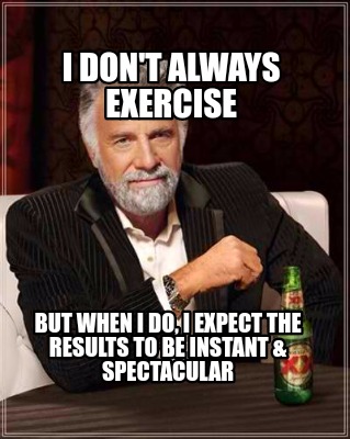 Meme Creator - Funny I don't always exercise But when i do, I expect ...