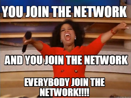 Meme Creator - Funny YOU JOIN THE NETWORK AND YOU JOIN THE NETWORK ...
