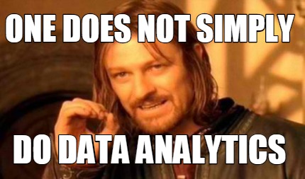 Meme Creator - Funny ONE DOES NOT SIMPLY DO DATA ANALYTICS Meme ...