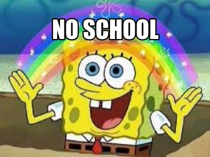 Meme Creator - Funny No School Meme Generator at MemeCreator.org!